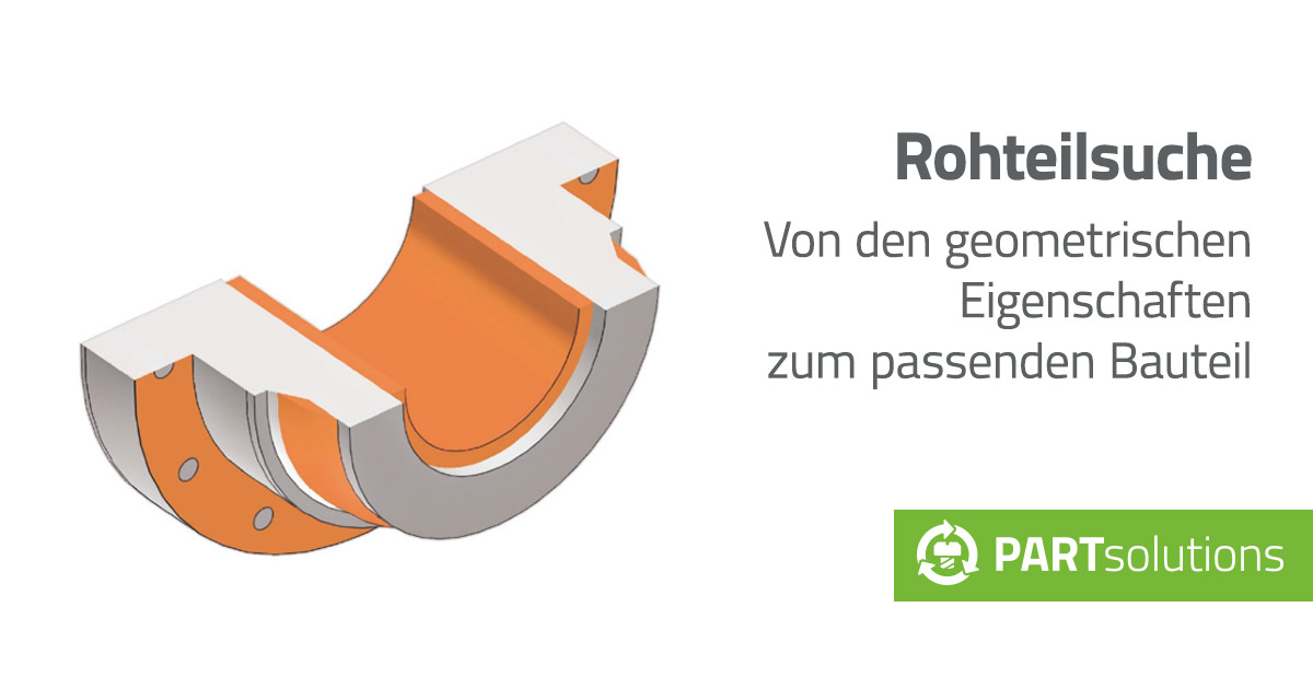 Rohteilsuche: Vom konstruierten Fertigteil zum passenden Rohteil